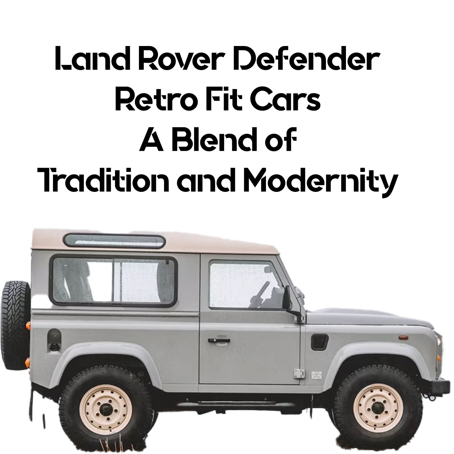 Land Rover Defender Retro Fit Cars – Upgrade the Classic with Modern ...